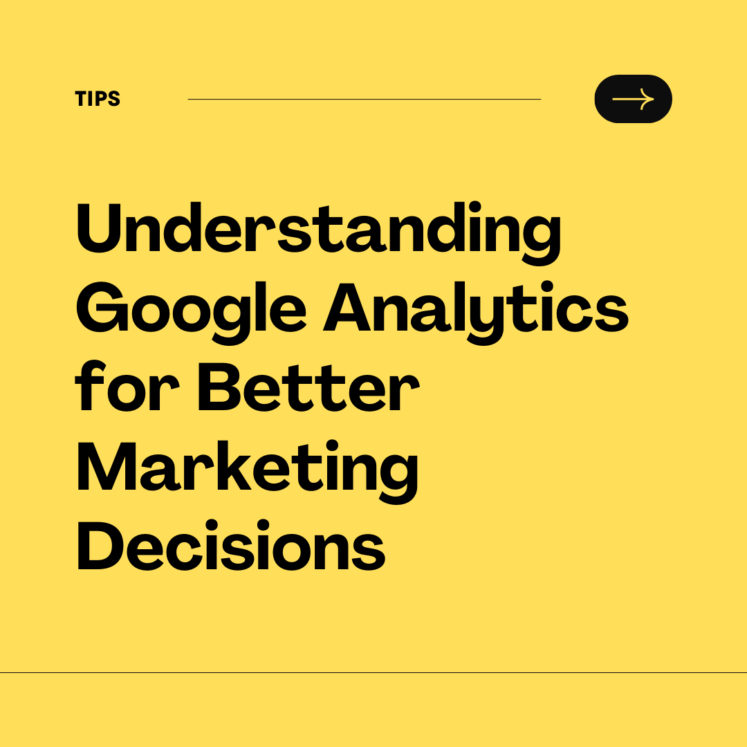 Understanding Google Analytics for Better Marketing Decision